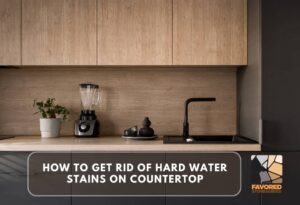 6 Easy Remedies to Get Rid of Hard Water Stains on Countertops ...